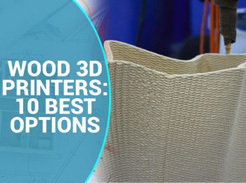 Wood 3D Printer-10 Best Options