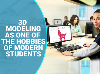 3D Modeling as One of the Hobbies of Modern Students