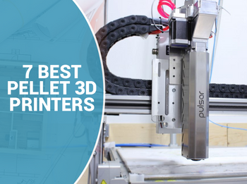 Pellet 3D Printers: 7 Best Options
