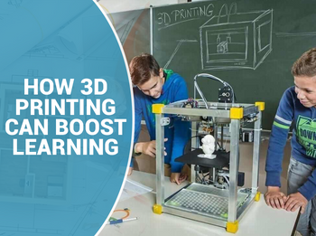 How 3D Printing Can Boost Learning? A Complete Guide