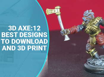 3D Axe 12 Best Designs to Download and 3D Print