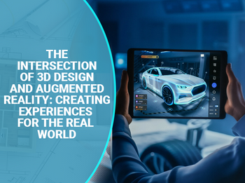 The Intersection of 3D Design and Augmented Reality: Creating Immersive ...