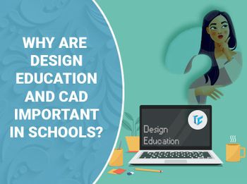 Why are Design Education and CAD Important in Schools?