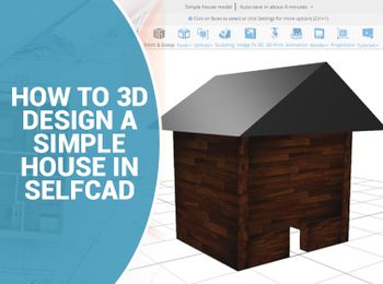 How to 3D Design a Simple House Model in SelfCAD