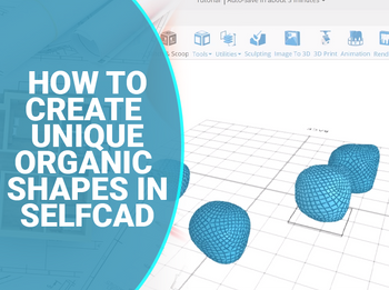 How to Make Unique Organic Shapes in SelfCAD