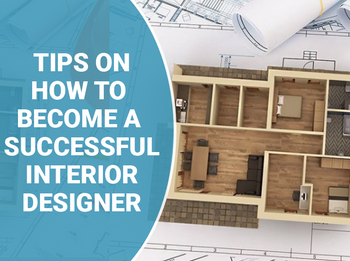 Tips On How to Become a Successful Interior Designer