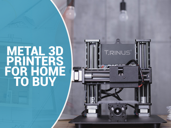 Metal 3D Printer for Home: Best Options
