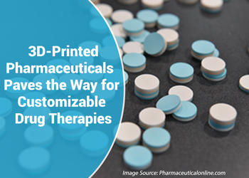 3D-Printed Pharmaceuticals Paves the Way for Customizable Drug Therapies
