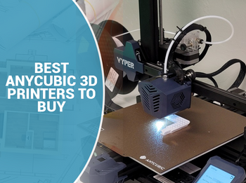 7 Best Anycubic 3D Printers to Buy