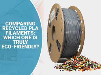 Comparing Recycled PLA Filaments: Which One Is Truly Eco-Friendly?