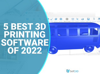 5 Best 3D Printing Software of 2022