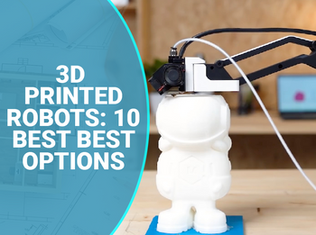 3D Printed Robot: 10 Best Options