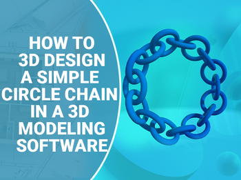 How to 3D Design a Simple Circle Chain in a 3D Modeling Software