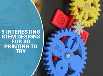 9 Interesting STEM Designs for 3D Printing to Try
