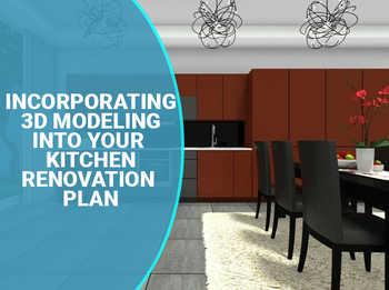 Incorporating 3D Modeling into Your Kitchen Renovation Plan
