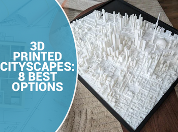3D Printed Cityscapes: 8 Best options