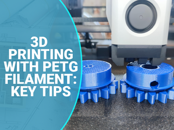 3D Printing PETG Filament-Key Print Settings