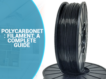 Polycarbonate Filament: A Complete Guide