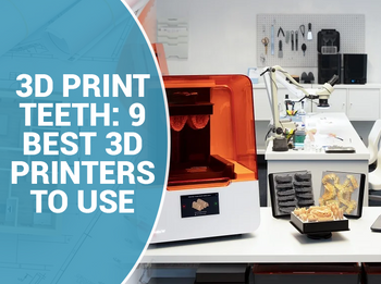 3D Print Teeth-9 Best 3D Printers to Use