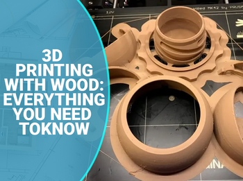3D Printing with Wood-Everything You Need to Know