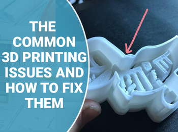 The Common 3D Printing Issues and How to Fix Them