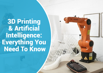 3D Printing and Artificial Intelligence: Everything You Need To Know