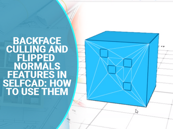 Backface Culling and Flipped Normals Features in SelfCAD-How to Use Them