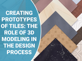 Creating Prototypes of Tiles The Role of 3D Modeling in the Design Process