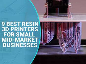 9 Best Resin 3D Printers For Small Mid-Market Businesses