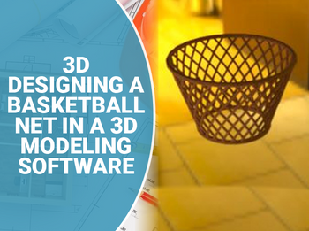 3D Designing a Basketball Net in a 3D Modeling