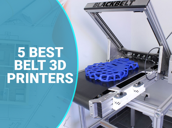 5 Best Belt 3D Printers