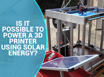Is it Possible to Power a 3D Printer Using Solar Energy