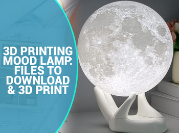 3D Printing Moon Lamp: How to Make It and Best Files to Download