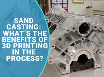 Sand Casting: What's The Benefits of 3D Printing in the Process