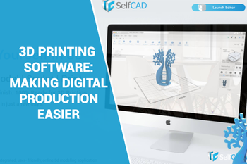 3D Printing Software: Making Digital Production Easier