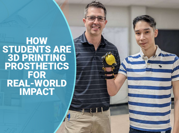 How Students Designed 3D-Printed Prosthetics for Real-World Impact