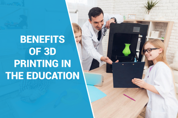 Benefits of 3D printing in education