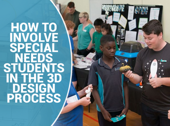 How to Involve Special Needs Students in the 3D Design Process