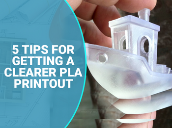 5 Tips for Getting Clearer PLA Filament Printouts