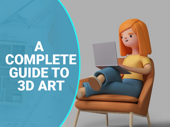 A Complete Guide to 3D Art