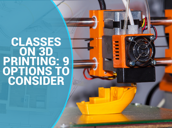 Classes on 3D Printing: 9 Options to Consider