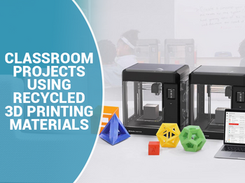 Creative Classroom Projects Using Recycled 3D Printing Materials