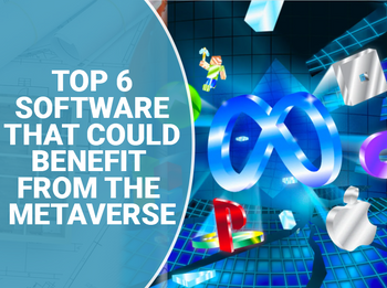 Top 6 Software That Could Benefit From The Metaverse
