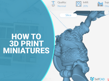 How to 3D Print Miniatures-Everything You Need to Know
