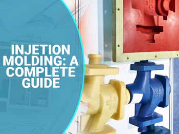 Injection Molding: A Complete Guide