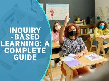 Inquiry-Based learning: A Complete Guide