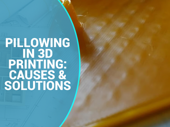 Pillowing in 3D Printing-Causes and Solutions