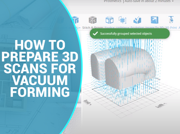 How to Prepare Your 3D Scans For Vacuum Forming