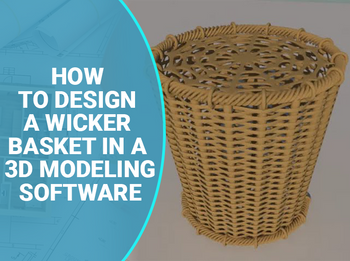 How to Design a Wicker Basket in a 3D Modeling Software