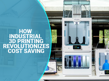 How Industrial 3D Printing Revolutionizes Cost Savings